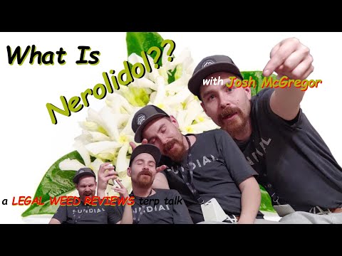 "What Is NEROLIDOL" Terp Talk - Ft. Josh McGregor - Legal Weed Reviews (18+)