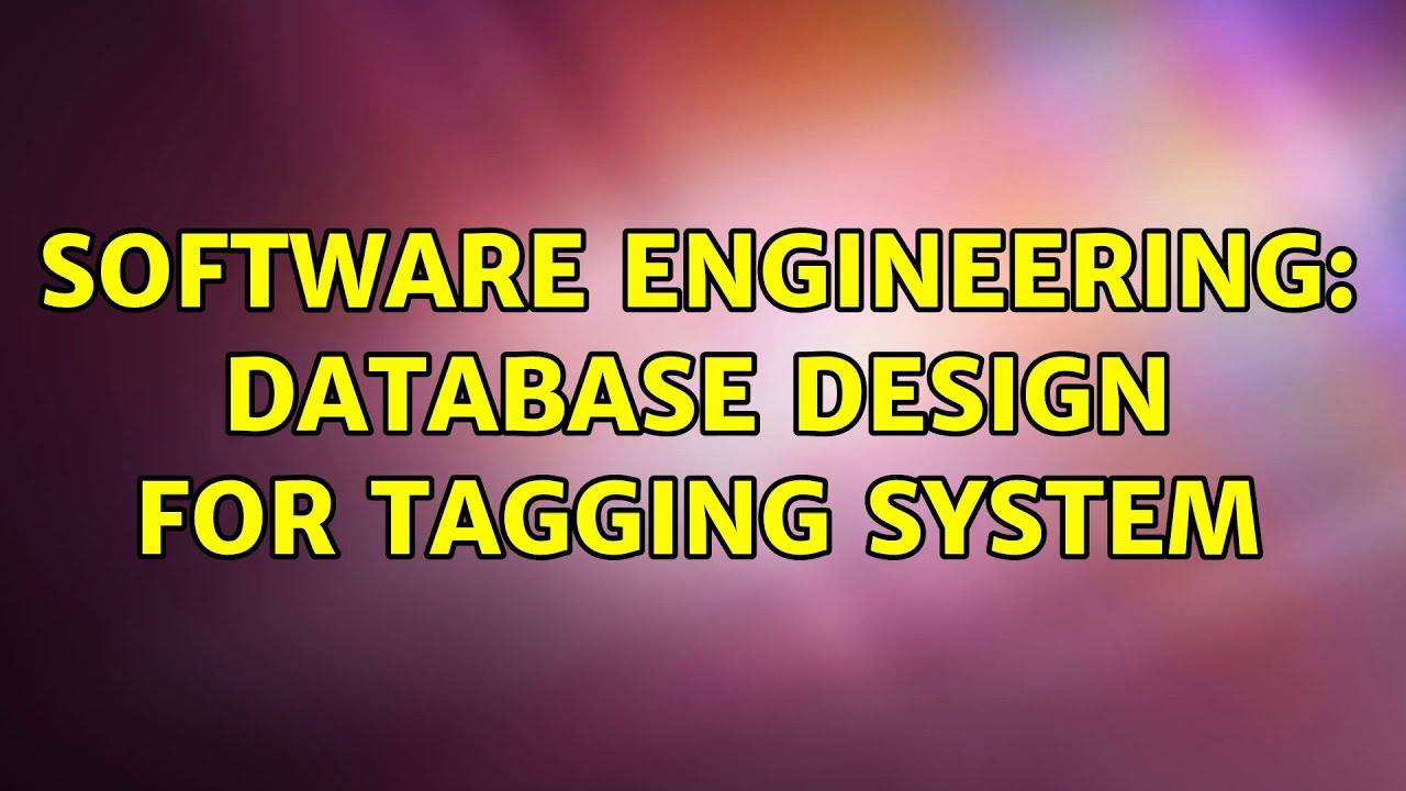 Software Engineering: Database design for tagging system