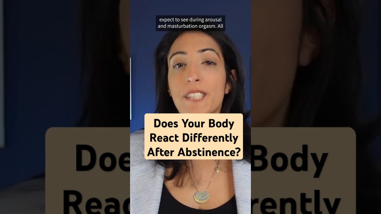 What happens when you have sex after a period of abstinence?