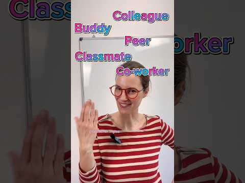 Colleague, peer, co-worker, buddy and classmate. Work related vocabulary.