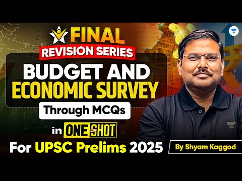 [Marathon] Budget and Economic Survey through MCQ's in ONE SHOT | UPSC Prelims 2025 | Shyam Kaggod