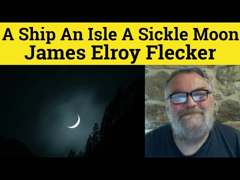 🔵 A Ship, An Isle, A Sickle Moon Poem by James Elroy Flecker - Summary Analysis James Elroy Flecker
