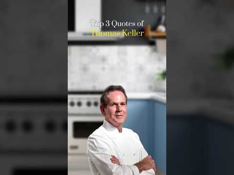 Top 3 Quotes of Thomas Keller (American Chef)