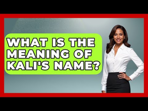 What Is The Meaning Of Kali's Name? - Exploring Ancient Myths