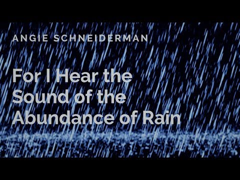 Angie Scheiderman: For I Hear the Sound of the Abundance of Rain