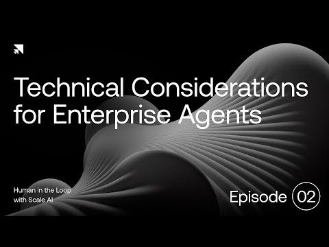 Technical Considerations for Enterprise Agents | Human in the Loop with Scale AI: Episode 2