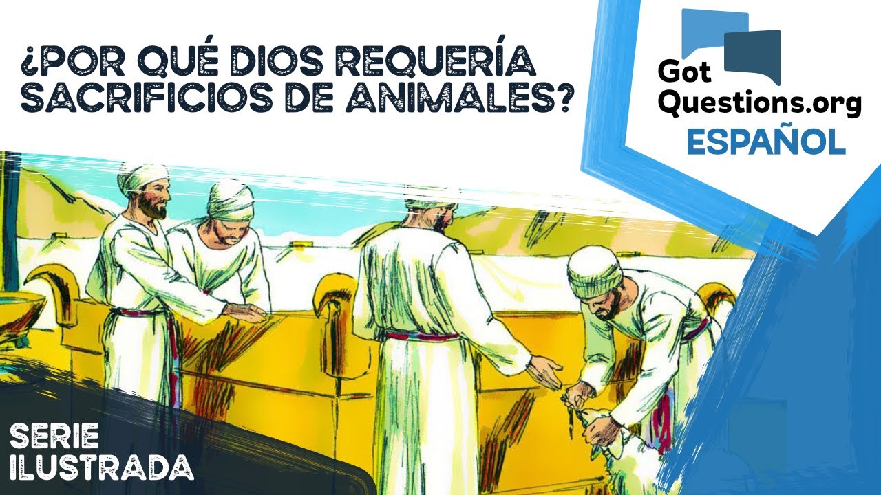 ¿Por qué Dios requería de sacrificios de animales en el Antiguo Testamento?