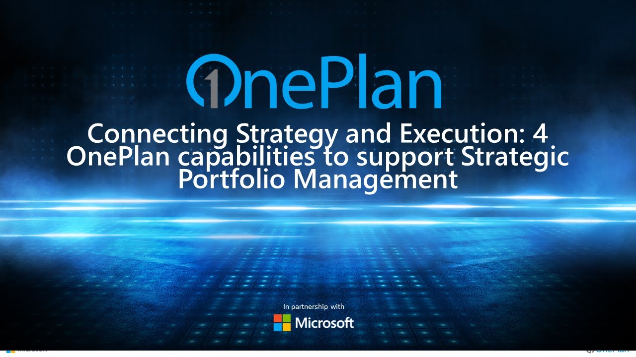 Connecting Strategy and Execution: 4 OnePlan capabilities to support Strategic Portfolio Management