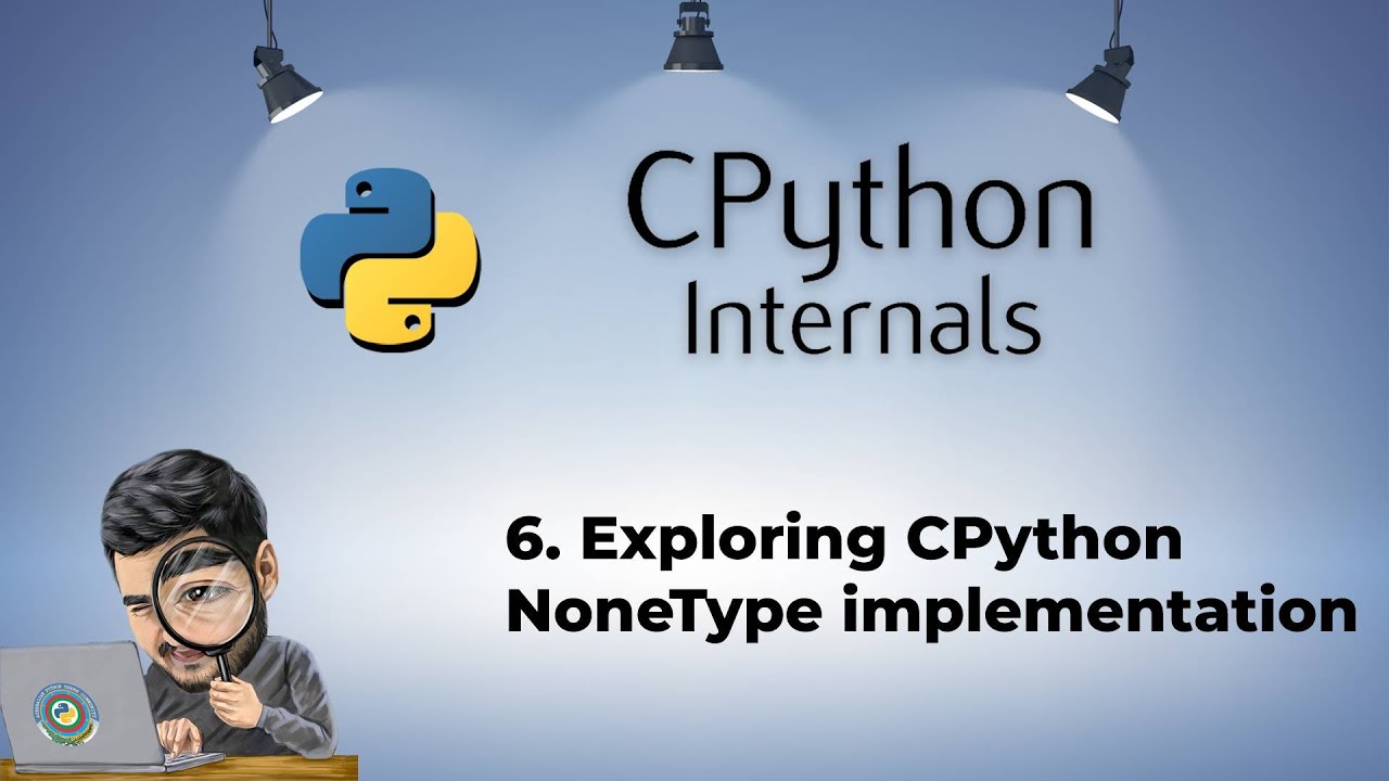 6. Exploring CPython NoneType implementation