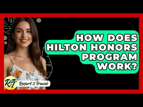 How Does Hilton Honors Program Work? - Resort 2 Travel
