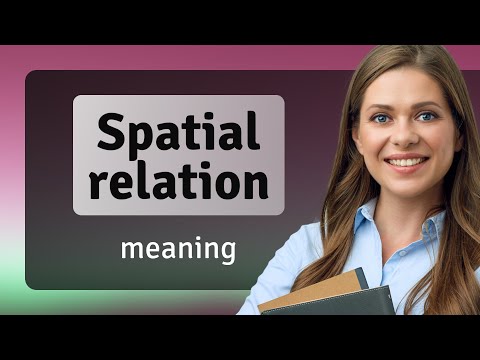 Spatial relation • definition of SPATIAL RELATION