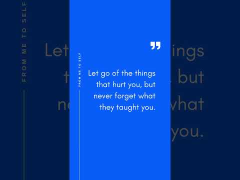 "Let go of the things that hurt you, but never forget what they taught you." #quotes #wisdom #lesson