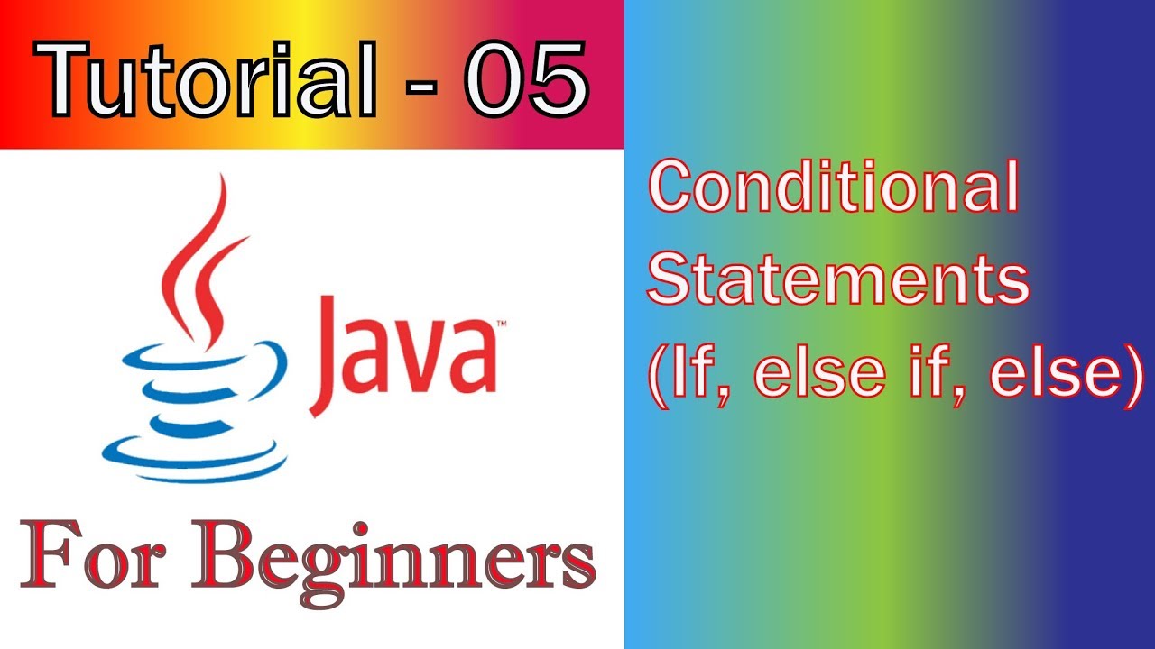 Java Tutorial -5 (JavaFX / GUI)     Conditional Statements If, else if, else