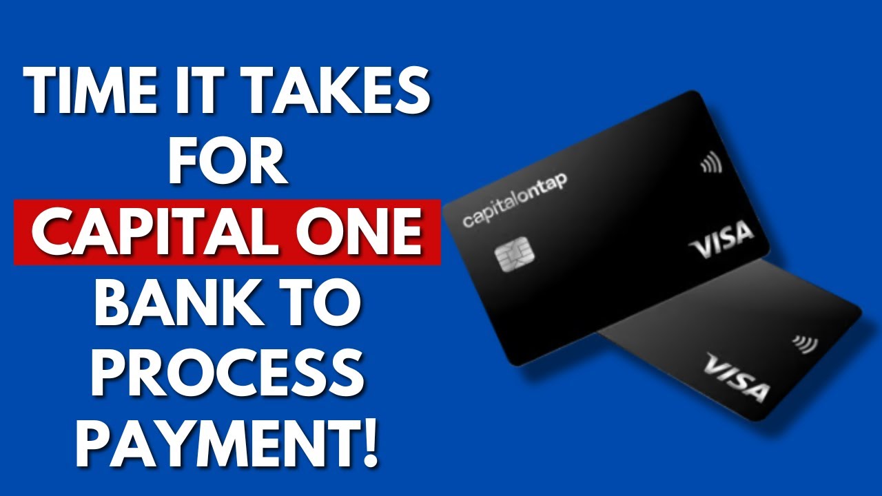 How Long Does It Take Capital One To Process A Payment?