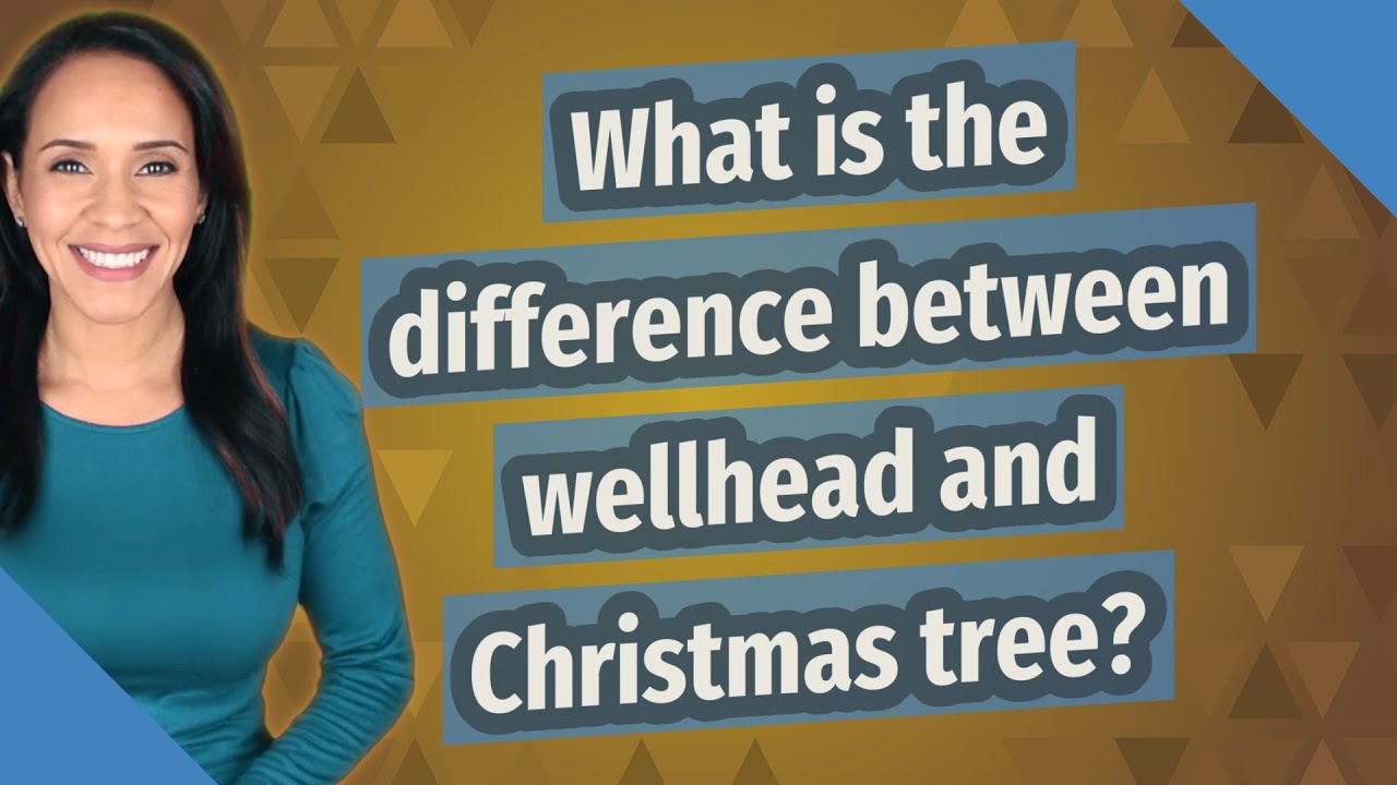 What is the difference between wellhead and Christmas tree?