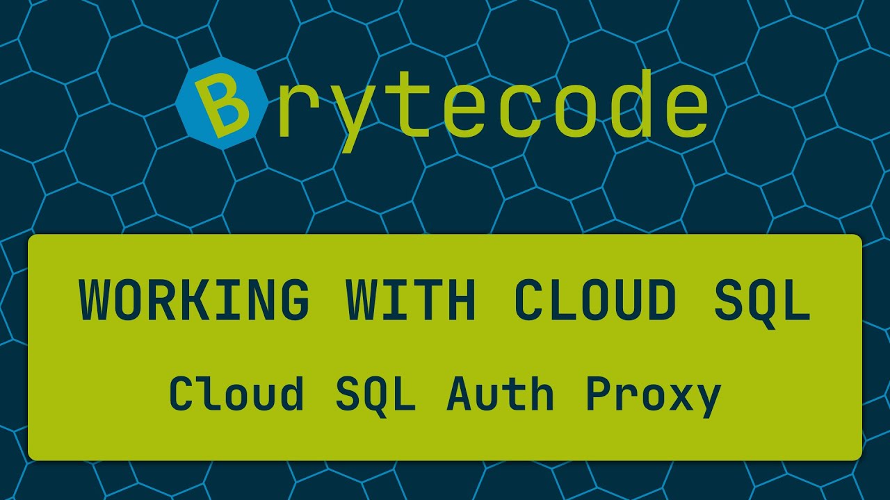 Cloud SQL Auth Proxy - Working with Cloud SQL