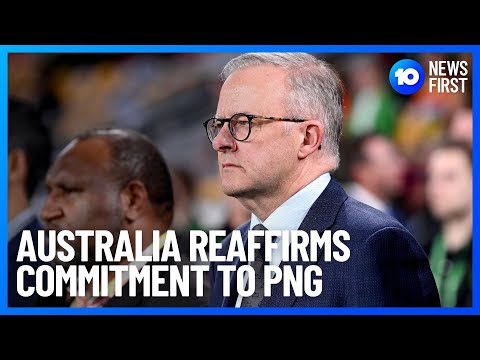 Australia Reaffirms Commitment To PNG | 10 News First