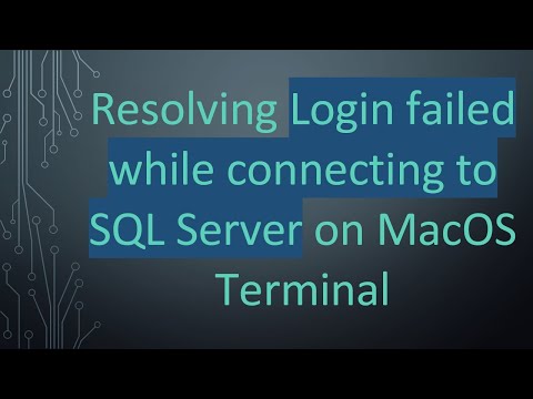 Resolving Login failed while connecting to SQL Server on MacOS Terminal