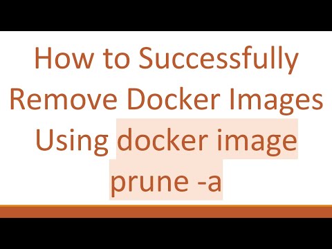 How to Successfully Remove Docker Images Using docker image prune -a