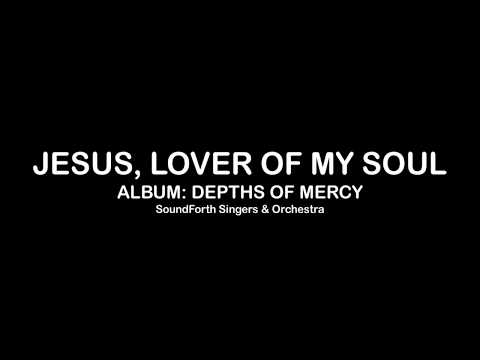 Jesus, Lover of my Soul - Hymn (SoundForth Singers) with Lyrics