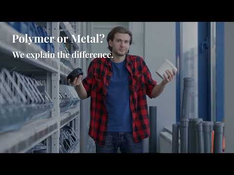 Polymer or Metal?