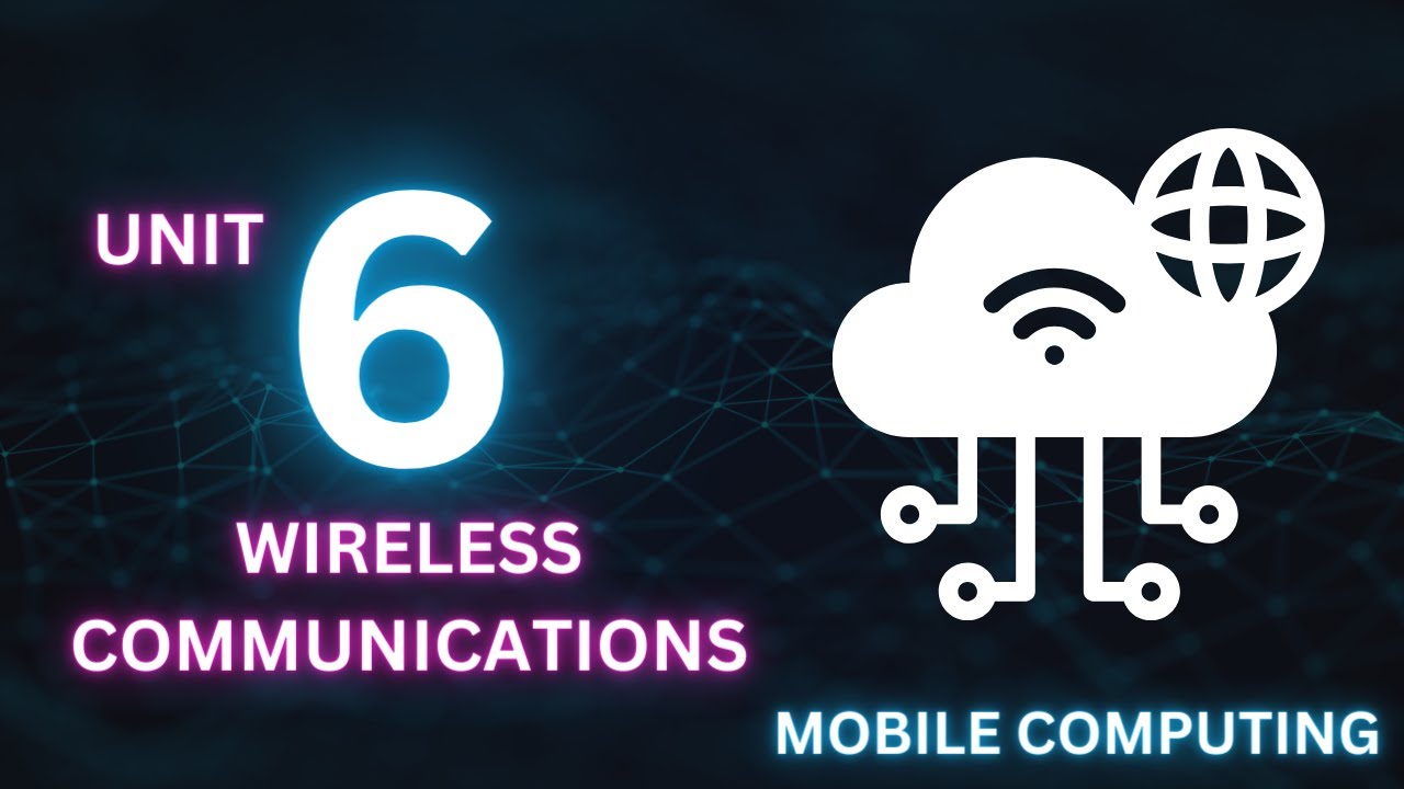 Unit 6 - Wireless Communication - Mobile Computing - Notes