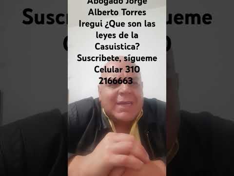 ¿Que son las leyes Casuisticas? Abogado Jorge Alberto Torres Iregui contacto celular 310 2166663