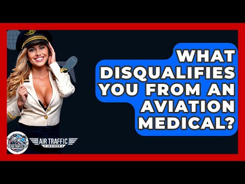 What Disqualifies You From An Aviation Medical? - Air Traffic Insider