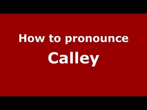 How to Pronounce Calley - PronounceNames.com