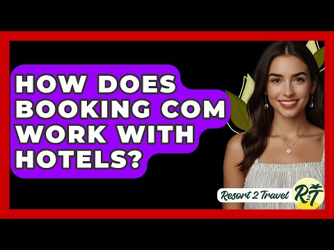 How Does Booking Com Work With Hotels? - Resort 2 Travel