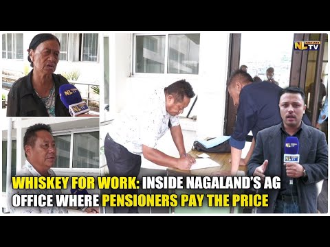 WHISKEY FOR WORK: INSIDE NAGALAND’S AG OFFICE WHERE PENSIONERS PAY THE PRICE