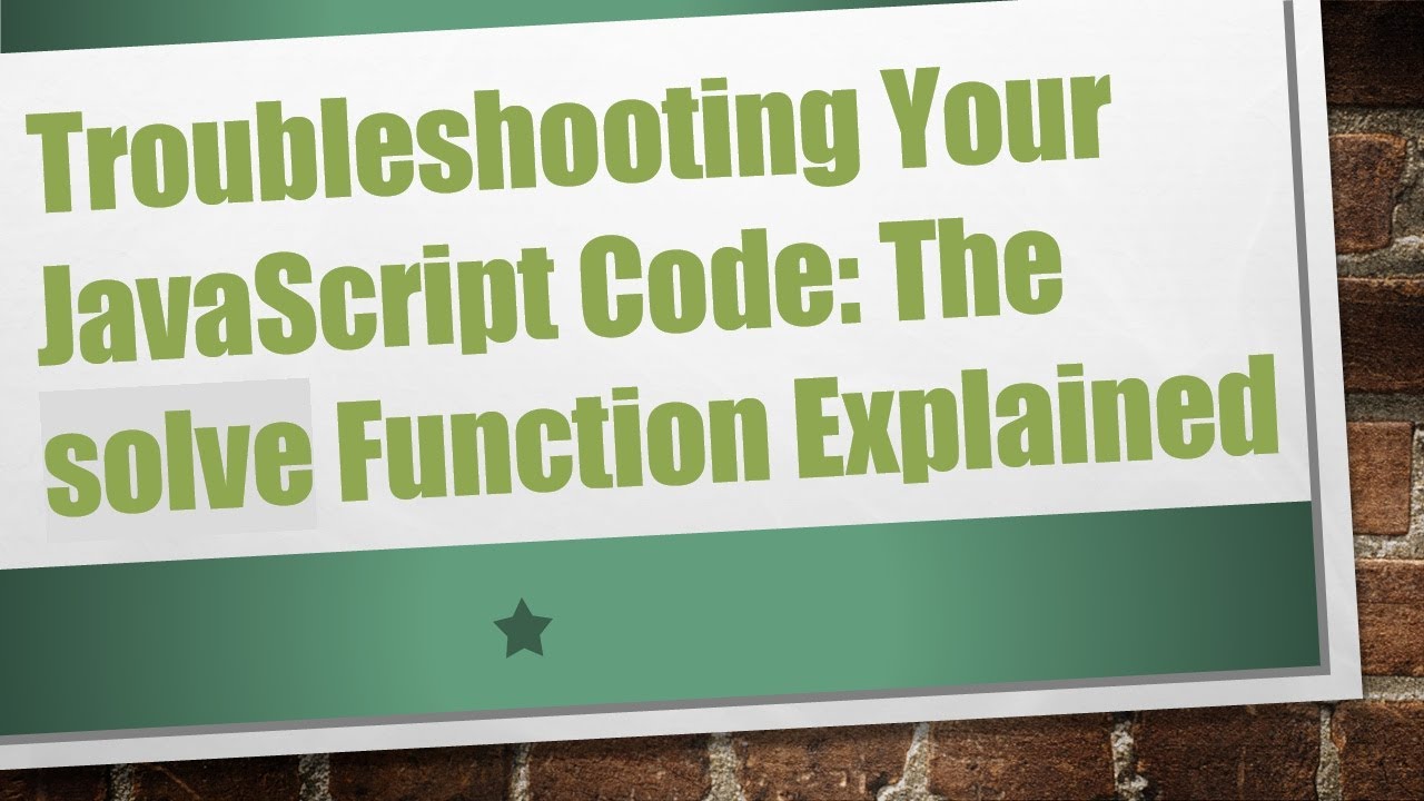 Troubleshooting Your JavaScript Code: The solve Function Explained