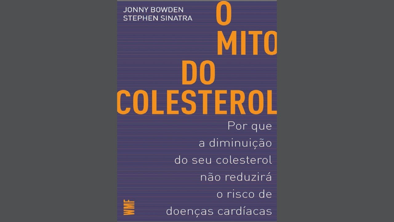 O MITO DO COLESTEROL - Jonny Bowden e Stephen Sinatra