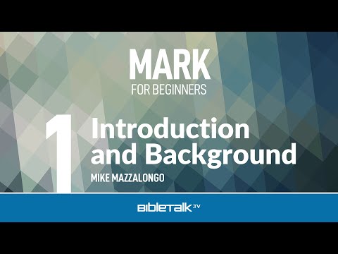 Mark Bible Study for Beginners: Intro to Mark's Gospel – Mike Mazzalongo | BibleTalk.tv