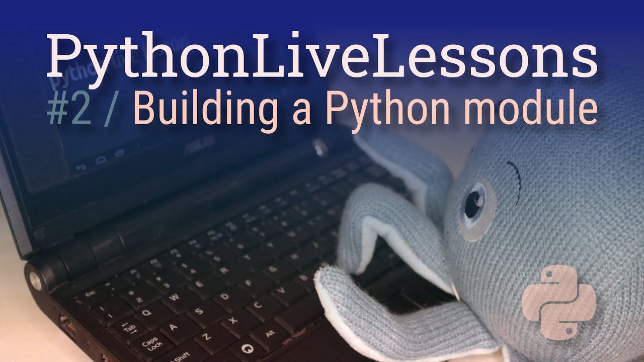 PythonLiveLessons #2: Building a Python module