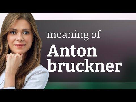 Anton bruckner | meaning of ANTON BRUCKNER