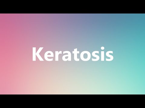 Keratosis - Medical Definition and Pronunciation