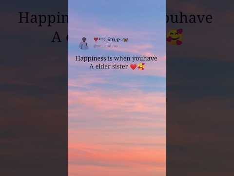 Happiness is when you have A elder sister 💓🤗|#sister #quotes #instagram #ytshorts #youtubeshorts