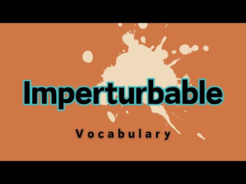 What is the meaning of Imperturbable?