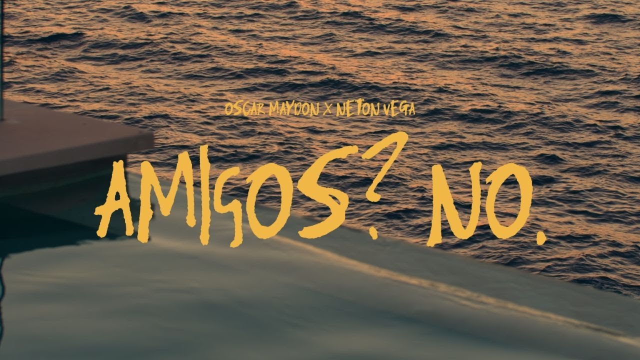 Lyrics & Translations of AMIGOS? NO by Oscar Maydon & Neton Vega | Popnable