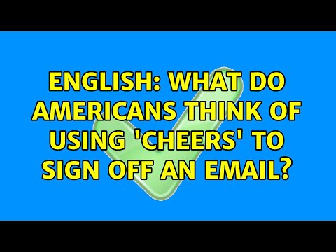 English: What do Americans think of using 'cheers' to sign off an email? (5 Solutions!!)