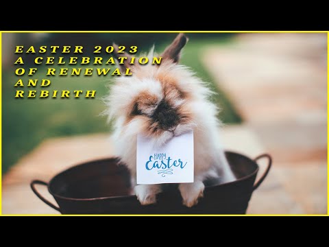 Easter 2023: A Celebration of Renewal and Rebirth - The Universal Spiritual Meaning!