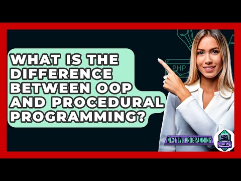 What Is The Difference Between OOP And Procedural Programming? - Next LVL Programming