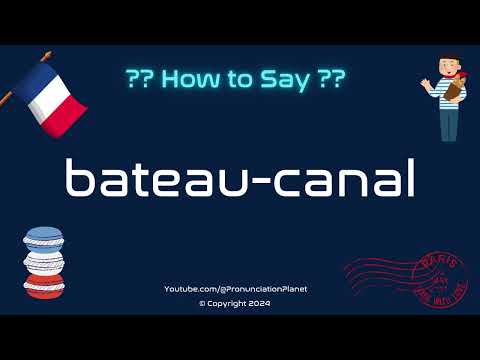 ๐ข๐ด How to Pronounce Bateau-Canal? (CORRECTLY) | Pronunciation Planet