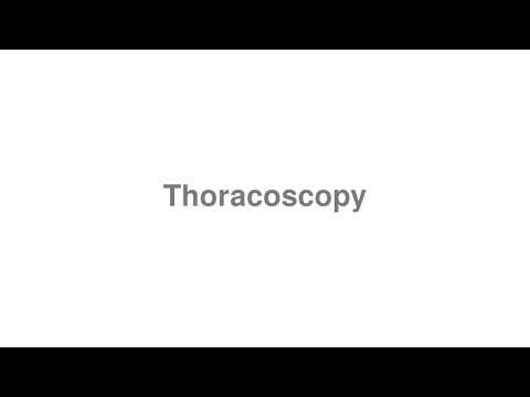 How to Pronounce "Thoracoscopy"
