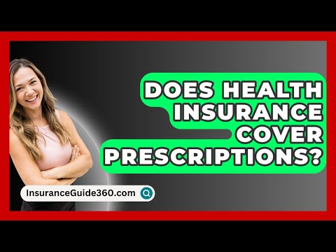 Does Health Insurance Cover Prescriptions? - InsuranceGuide360.com