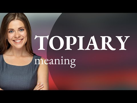 Topiary — what is TOPIARY meaning