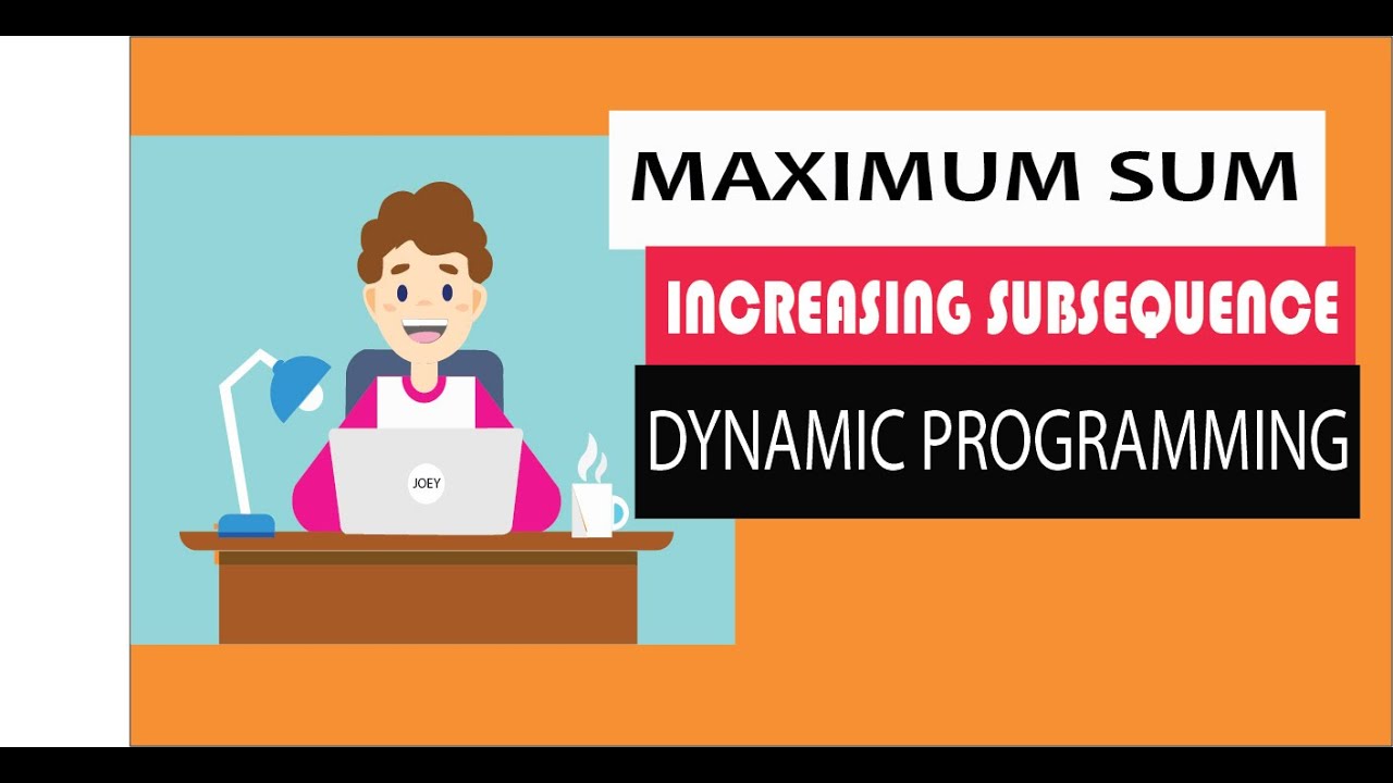 Maximum sum increasing subsequence problem | dynamic programming | step by step
