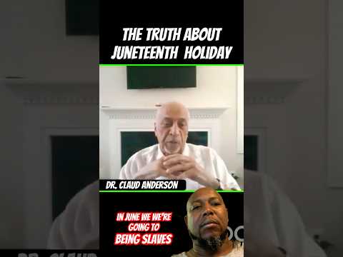 Dr. Claud Anderson tells the truth about History of Juneteenth Holiday