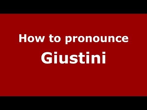 How to pronounce Giustini (Italian/Italy) - PronounceNames.com